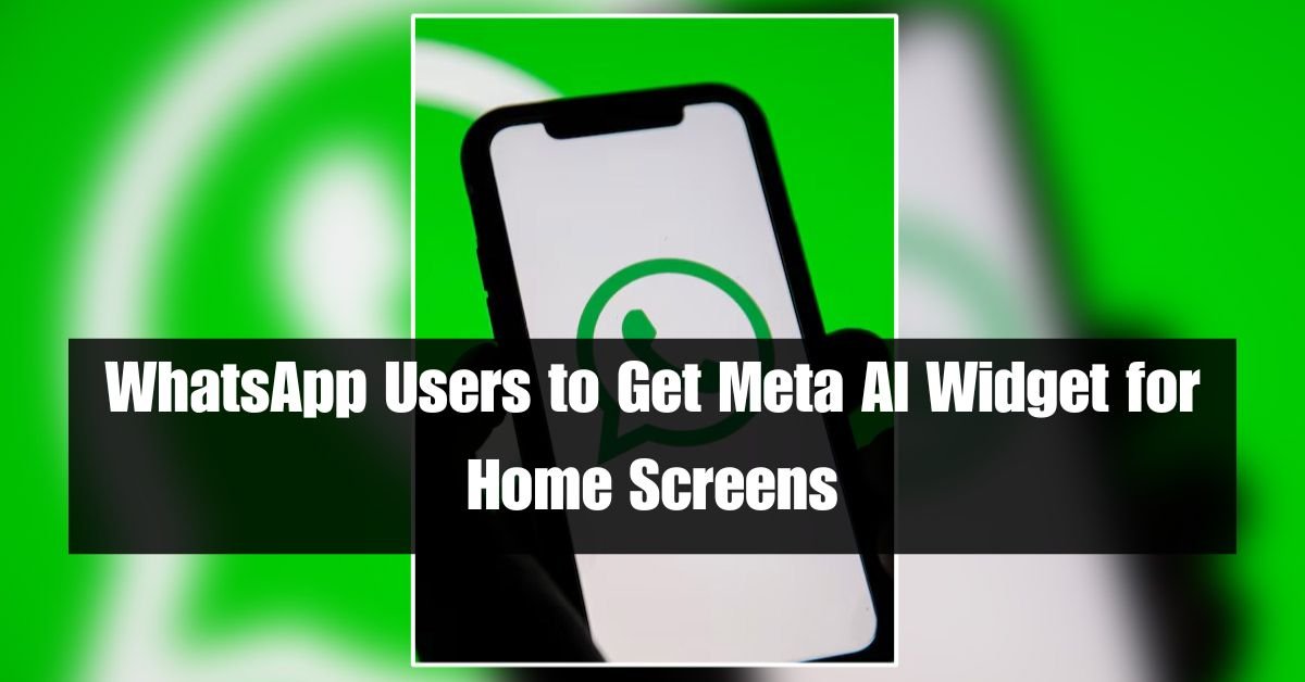 WhatsApp Users to Get Meta AI Widget for Home Screens: 5 Key Benefits ...