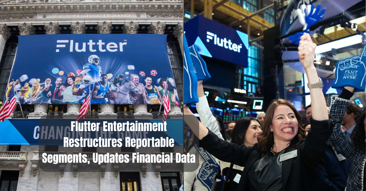 Flutter Entertainment Restructures Reportable Segments, Updates ...