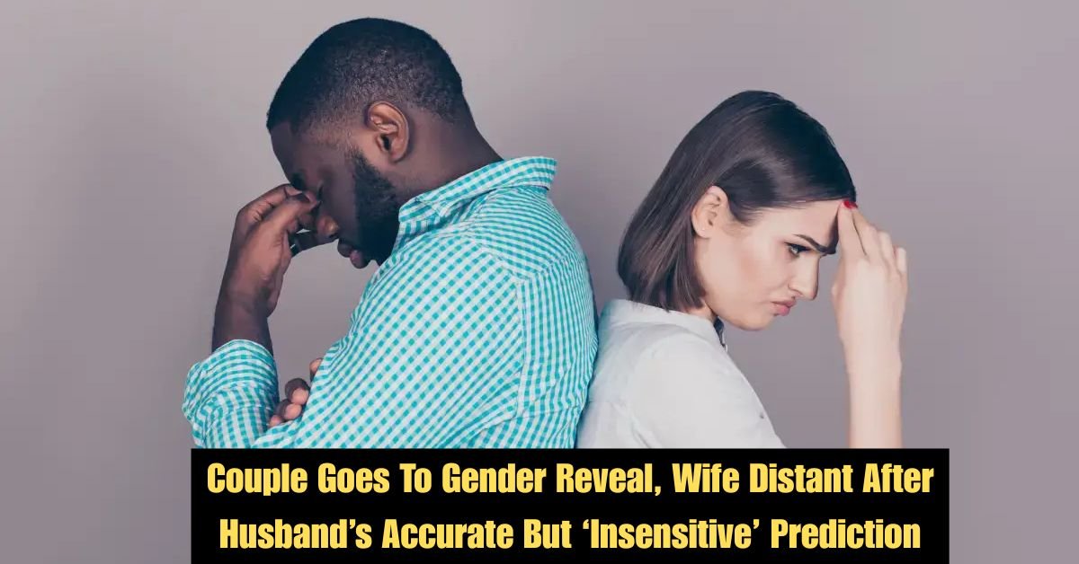 Couple Goes To Gender Reveal, Wife Distant After Husband’s Accurate But ...