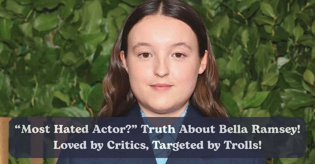 Is Bella Ramsey Really the Most Hated Actor? Breaking Down the Viral ...