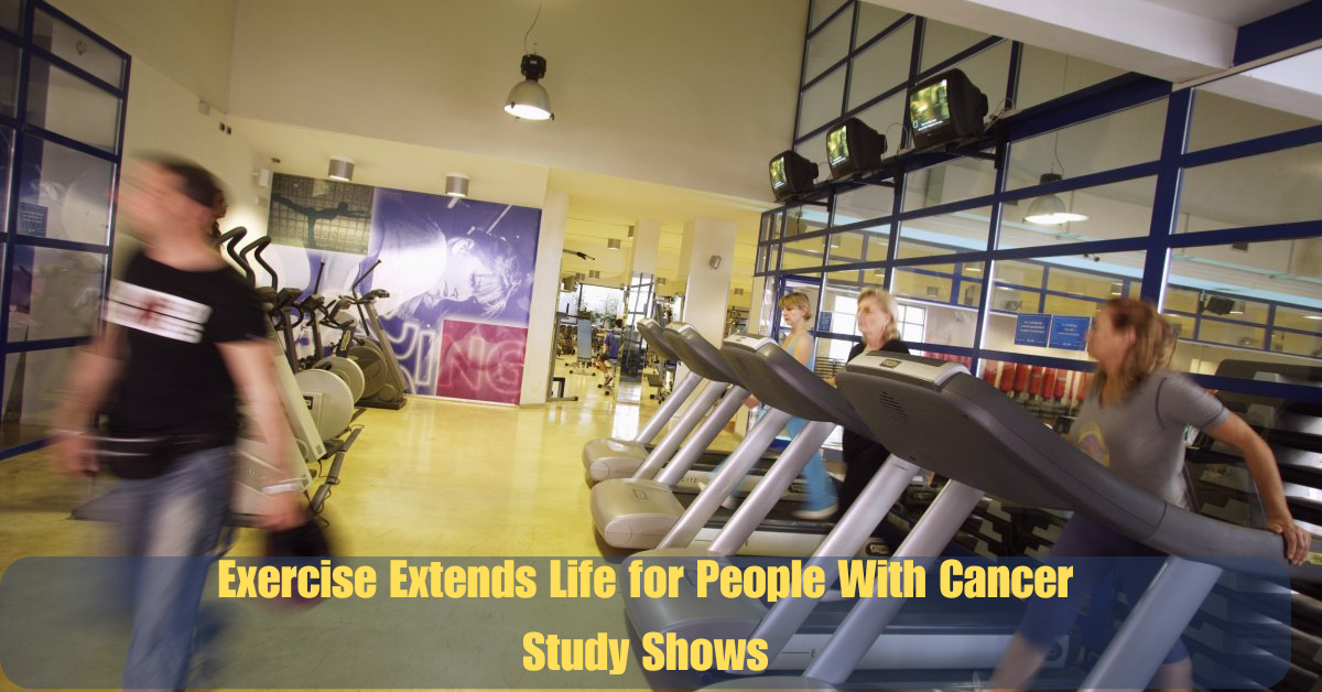 Exercise Extends Life for People With Cancer Study Shows...