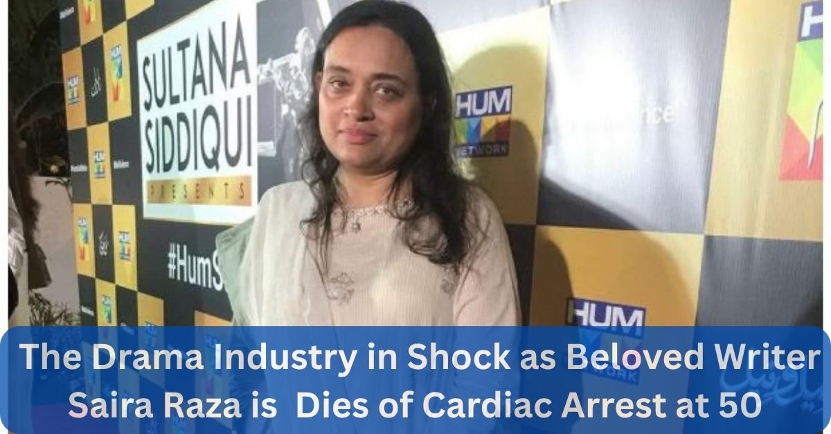 The Drama Industry in Shock as Beloved Writer Saira Raza is Dies of ...